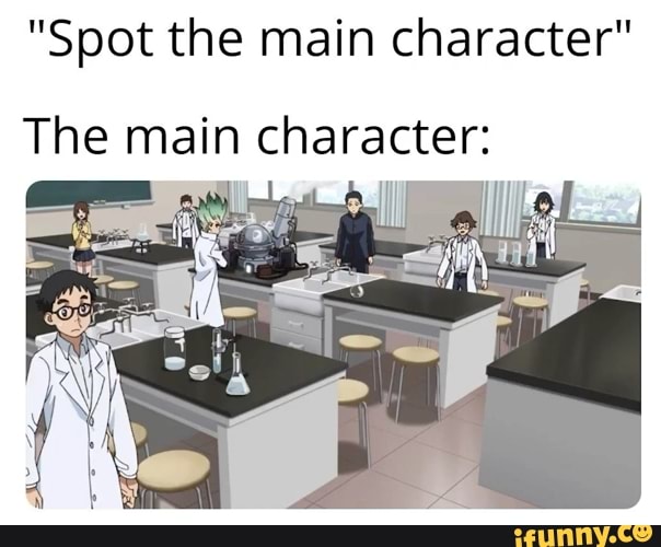 "Spot the main character" The main character: - iFunny