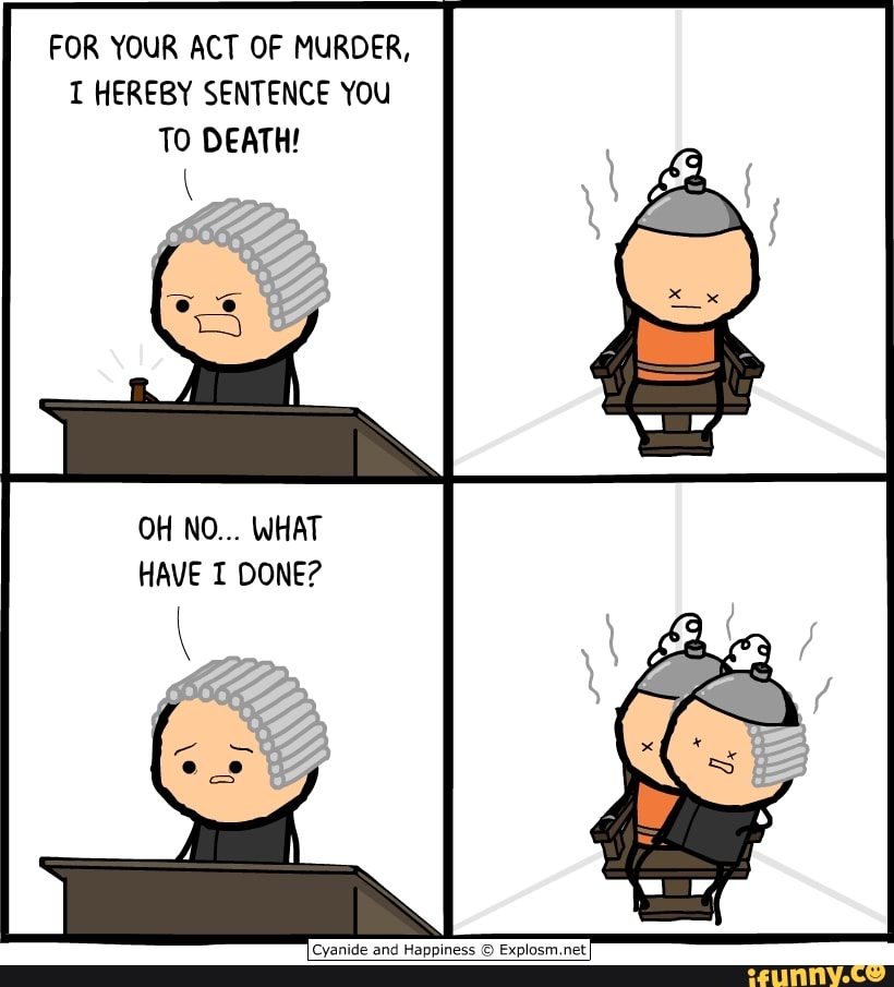 FOR YOUR ACT OF MURDER, T HEREBY SENTENCE YOU TO DEATH! OH NO... WHAT ...
