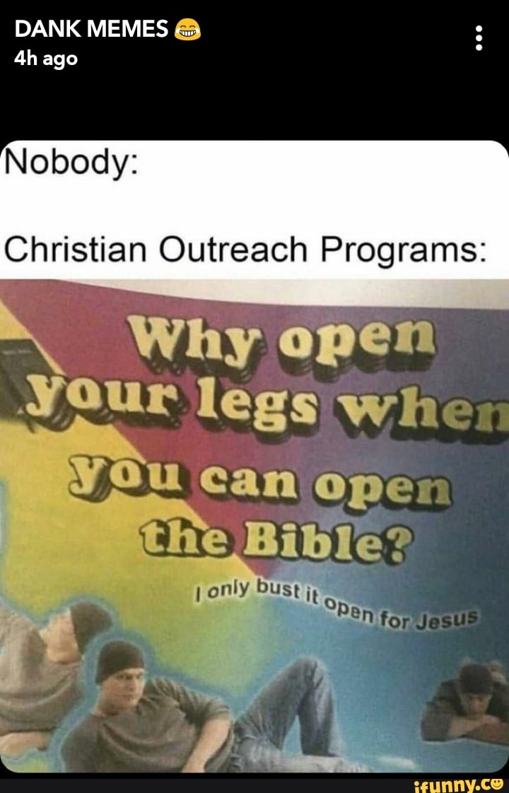 DANK MEMES 4h ago Nobody: Christian Outreach Programs: - iFunny