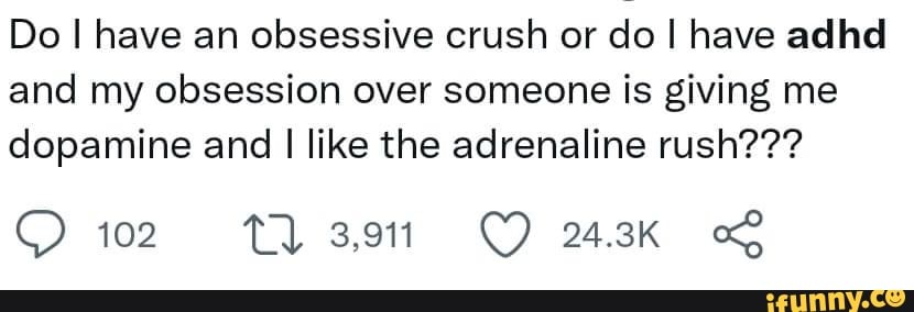 Do I have an obsessive crush or do I have adhd and my obsession over ...