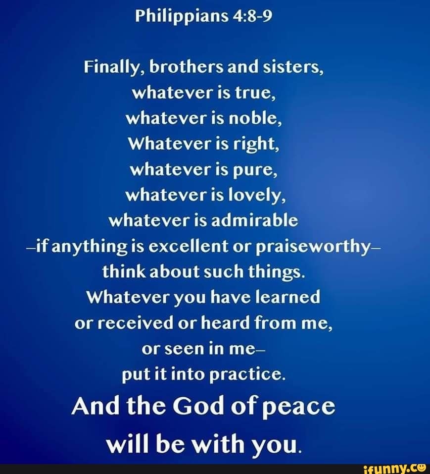 Philippians Finally, brothers and sisters, whatever is true, whatever ...
