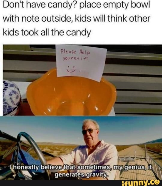 Don't have candy? place empty bowl with note outside, kids will think ...