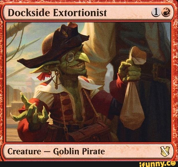 Dockside Extortionist Je) et je Creature - Goblin Pirate - iFunny