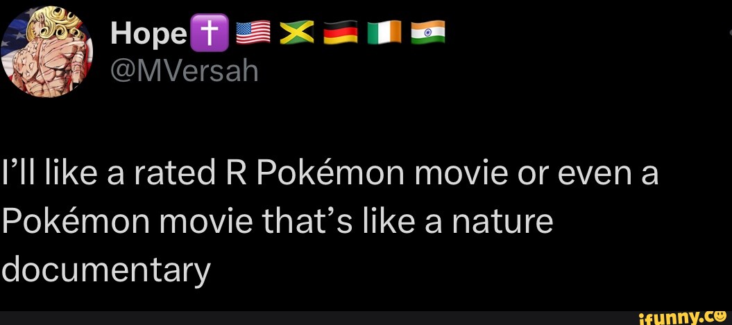 , Hope ms @MVersah I'll like a rated R Pokmon movie or evena Pokemon ...