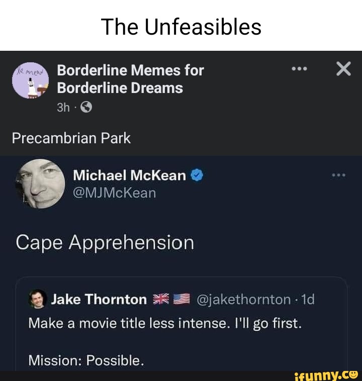 The Unfeasibles Borderline Memes for XK Borderline Dreams Precambrian ...