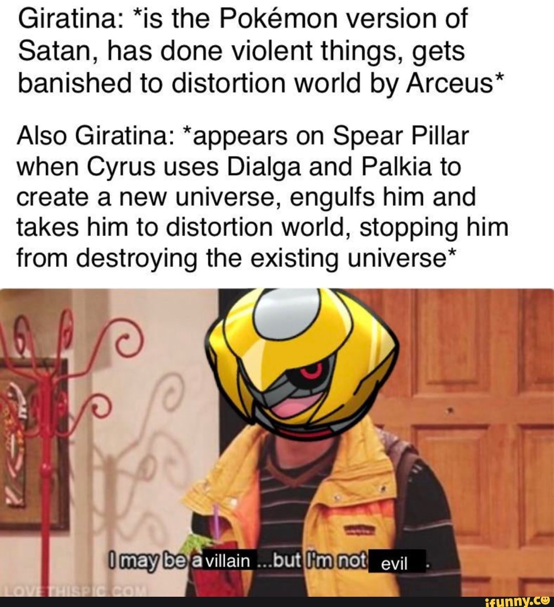 Giratina: *is the Pokemon version of Satan, has done violent things ...