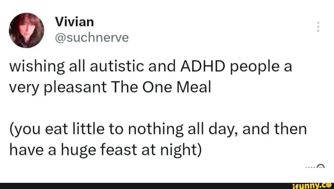 Wishing all autistic and ADHD people a very pleasant The One Meal (you ...