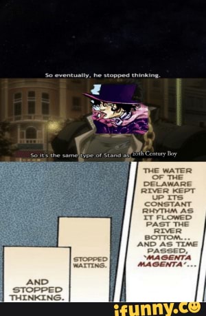 So eventually, he stopped thinking. So it's the same type of Stand as 20th Century Boy THE WATER ...