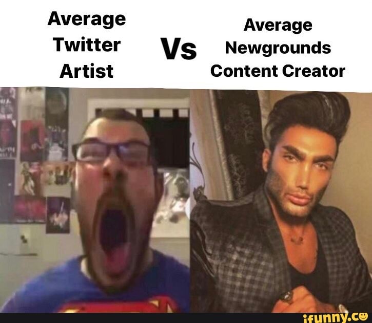 Average Twitter Artist Vs Average Newgrounds Content Creator - iFunny