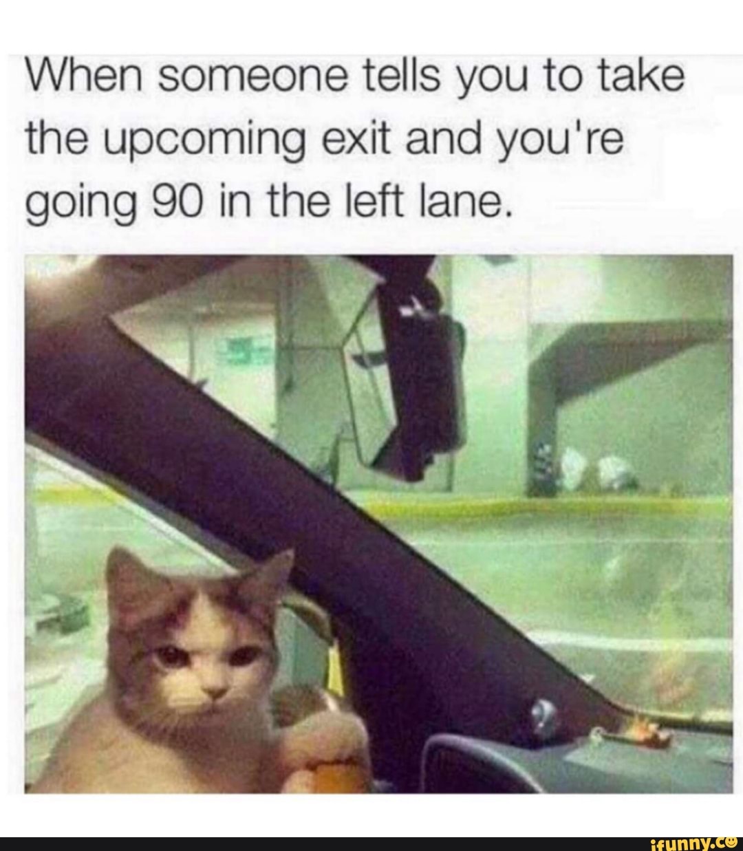 When someone tells you to take the upcoming exit and you're going SO in ...