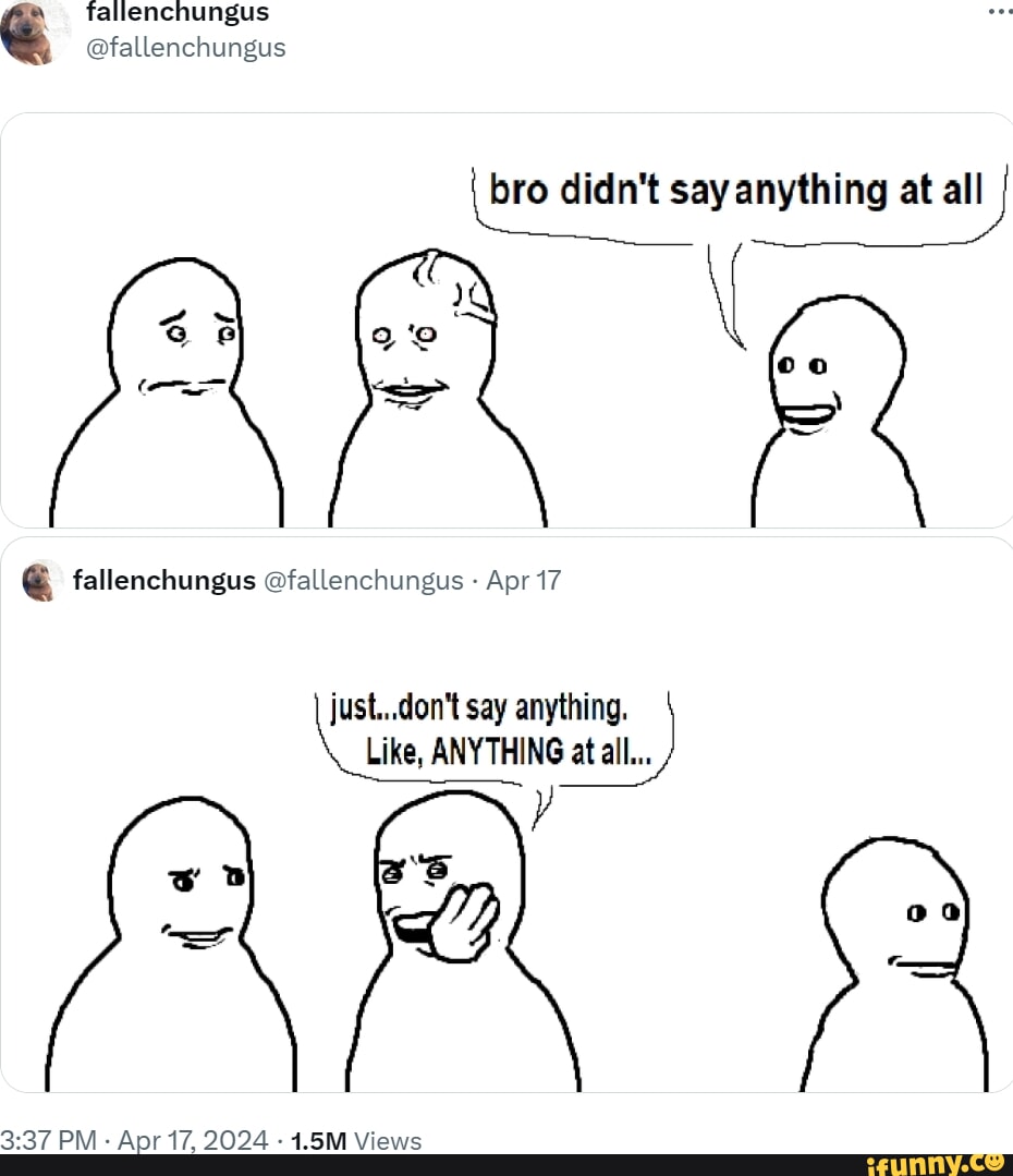 Tallenchungus @fallenchungus bro didn't say anything at all ...