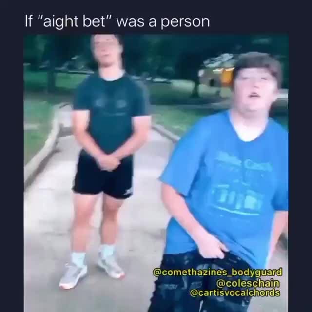 If "aight bet" was a person @coleschain) - )