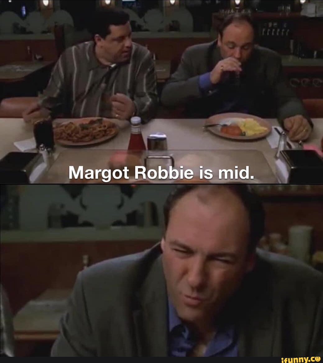 Margot Robbie is mid. - iFunny