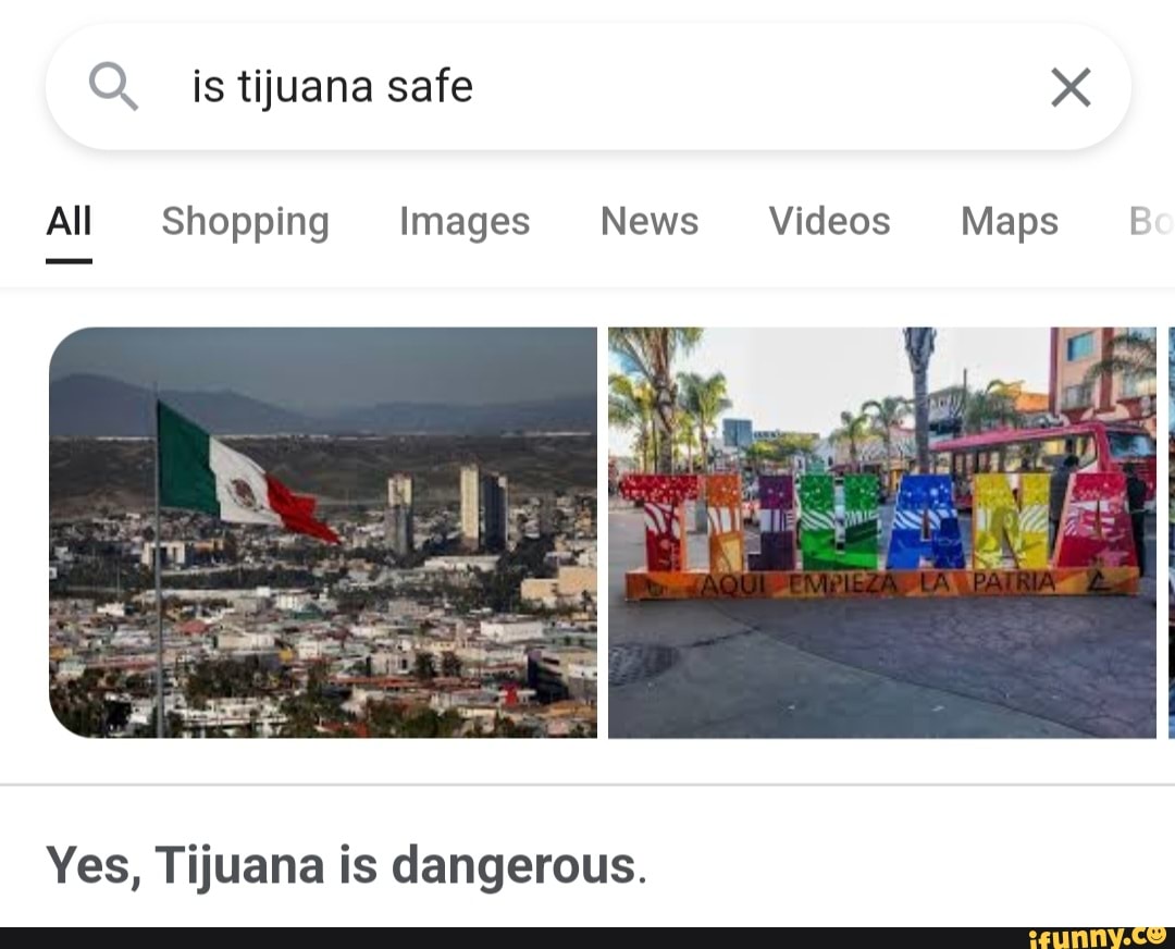 Is tijuana safe All Shopping Images News Videos Maps_ Bc Yes, Tijuana ...