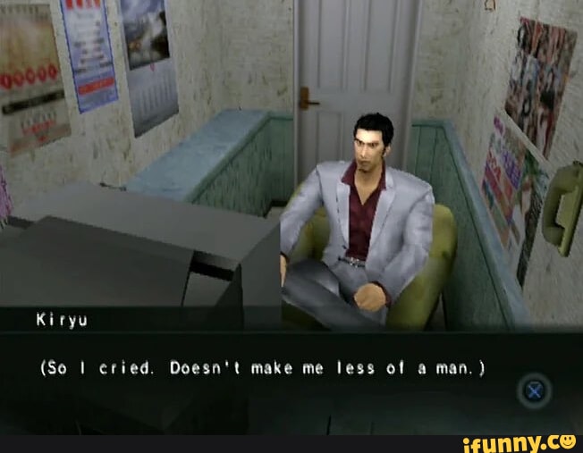 Kiryu (So I cried. Doesn't make me less of a man.) - iFunny