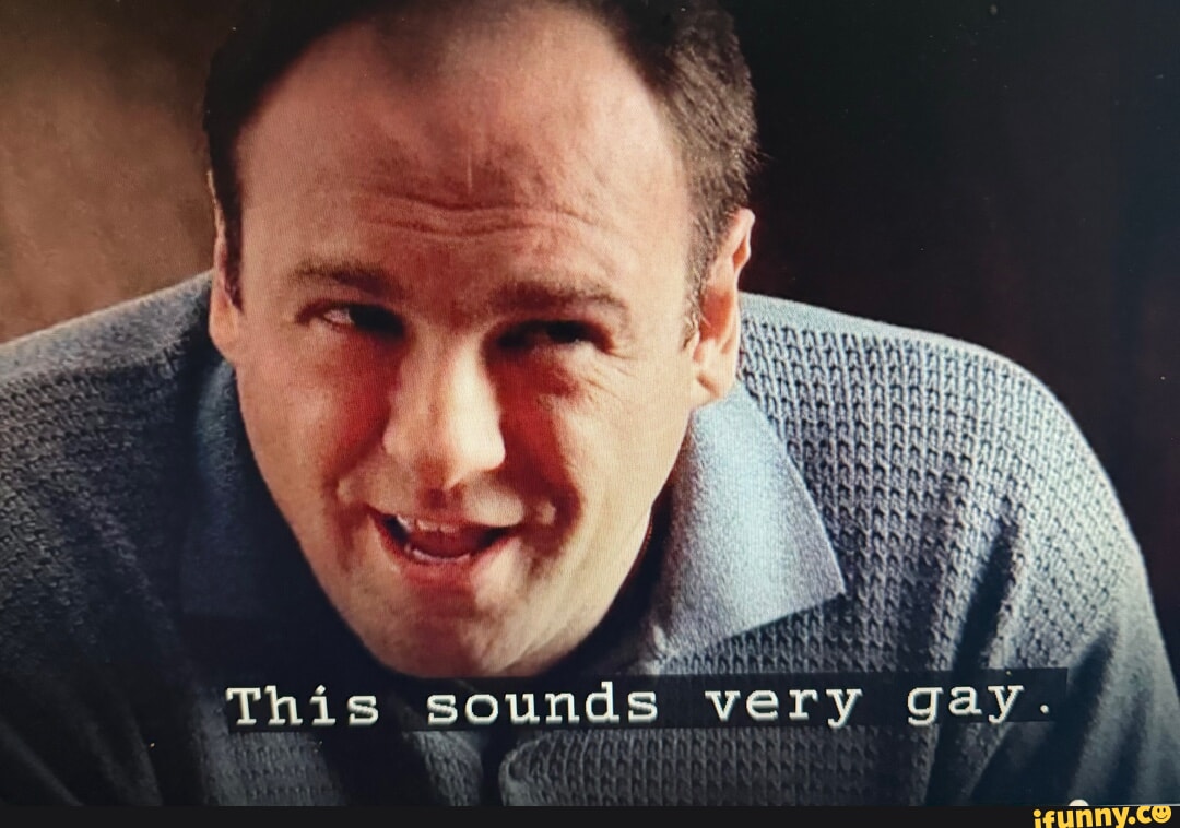 Sounds very gay. This - iFunny