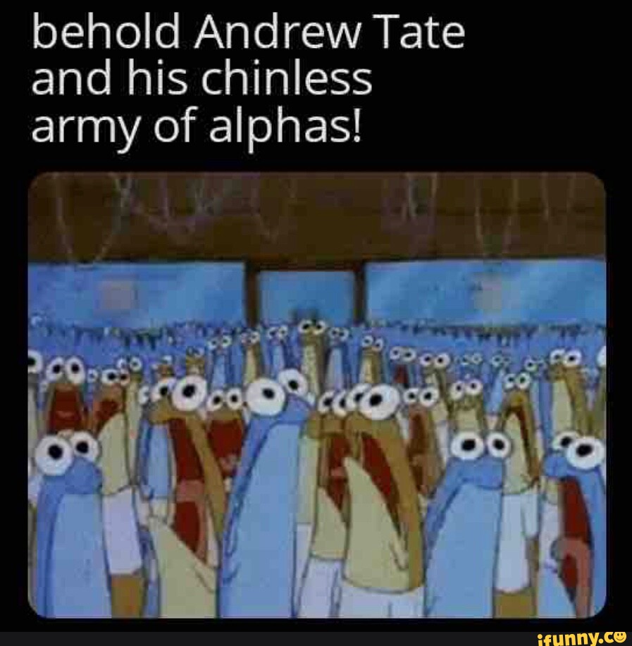 Behold Andrew Tate and his chinless army of alphas! CO Ww yey - iFunny