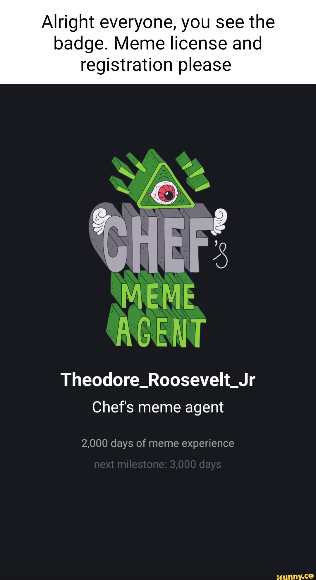 Alright everyone, you see the badge. Meme license and registration ...