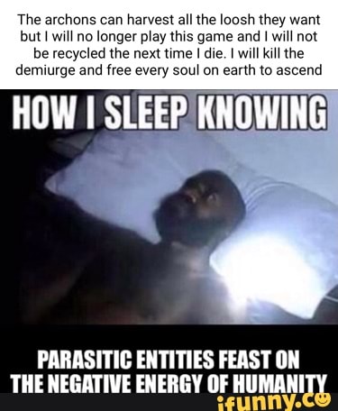 The archons can harvest all the loosh they want but will no longer play ...