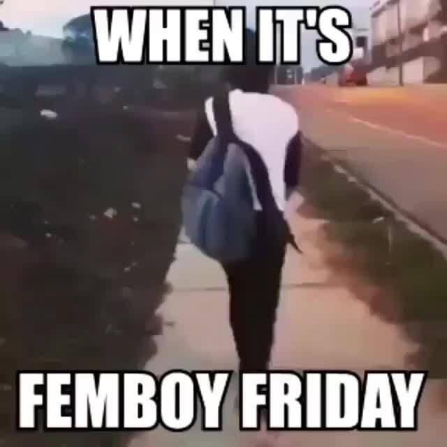 FEMBOY FRIDAY - )