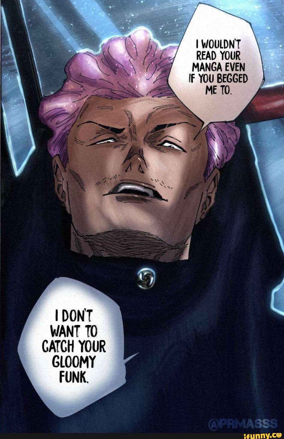 I WOULDN'T READ YOUR MANGA EVEN IF YOU BEGGED ME TO. I DONT WANT TO ...
