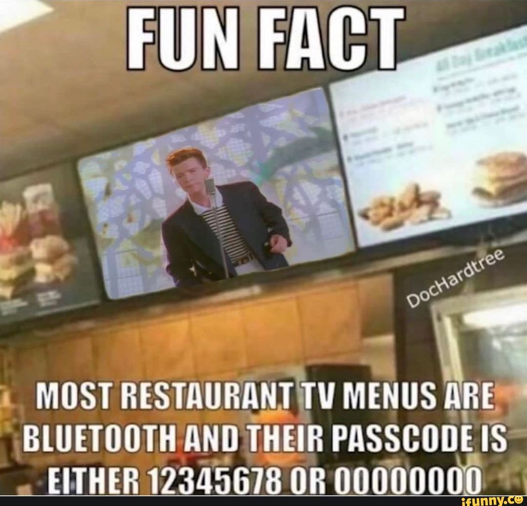 FUN FACT. MOST RESTAURANT TV MENUS ARE BLUETOOTH AND THEIR PASSCODE IS ...