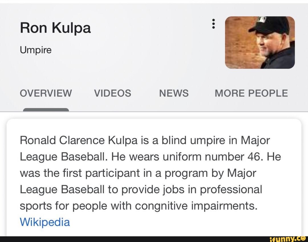 Ron Kulpa Ronald Clarence Kulpa is a blind umpire in Major League ...