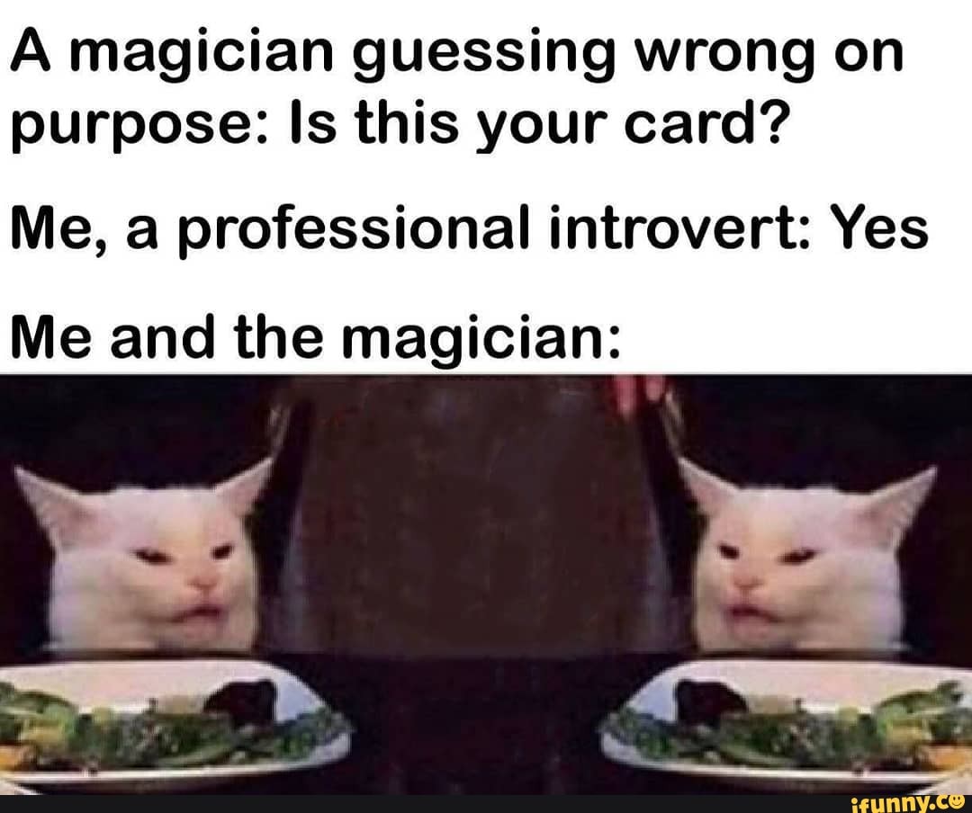 A magician guessing wrong on purpose: Is this your card? Me, a ...