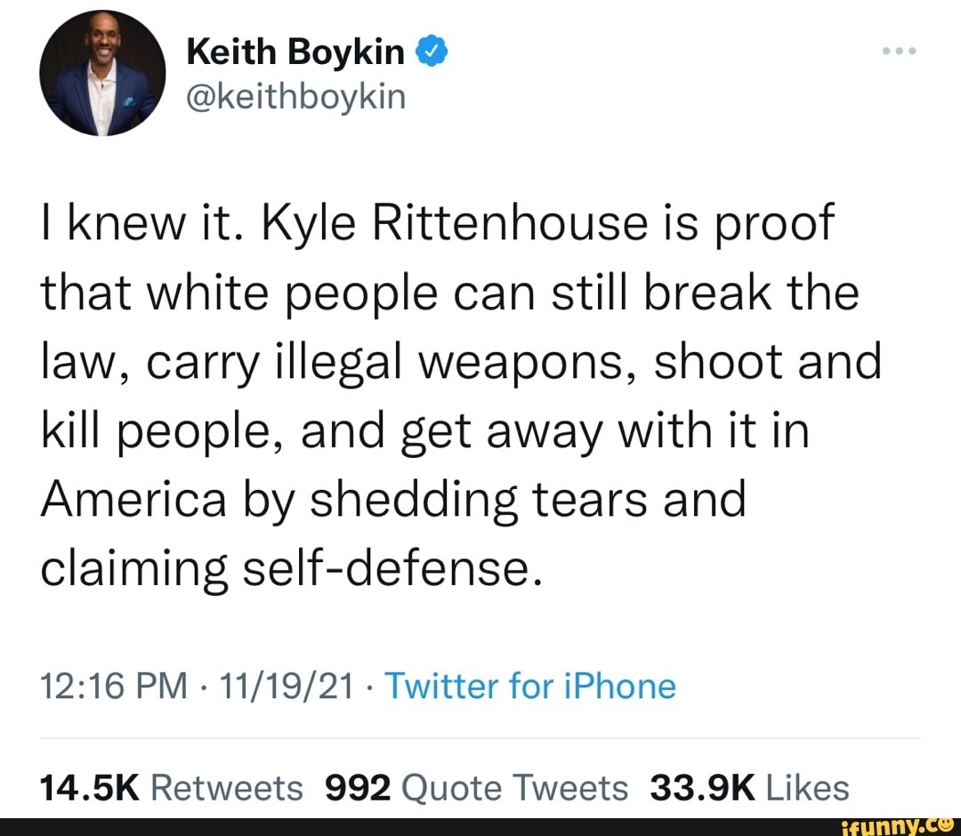 Keith @keithboykin I knew it. Kyle Rittenhouse is proof that white ...
