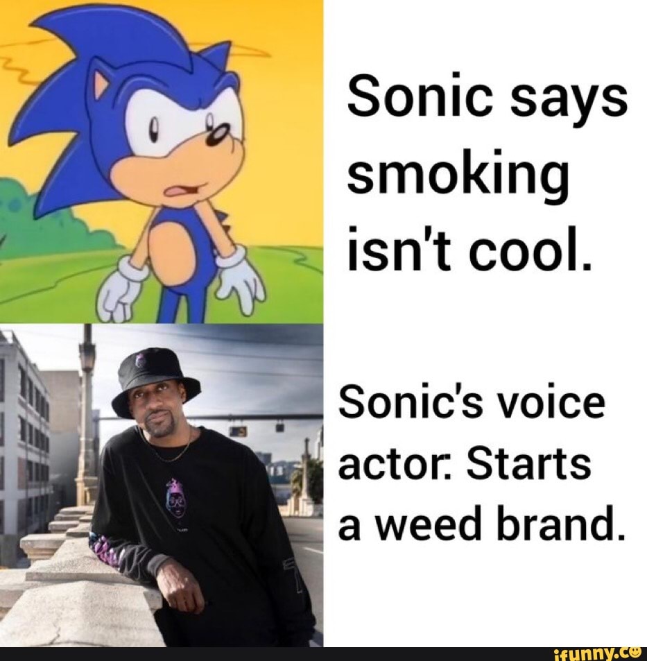 Sonic says smoking isn't cool. Sonic's voice actor. Starts a weed brand ...