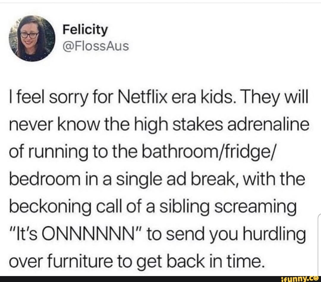 I feel sorry for Netflix era kids. They will never know the high stakes ...