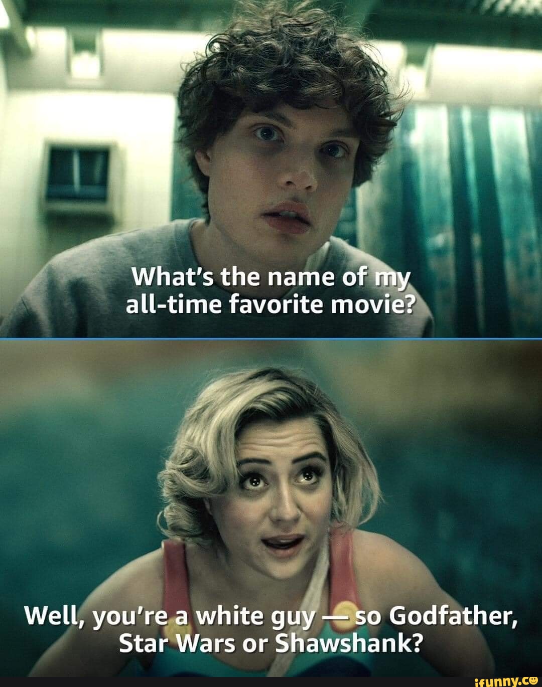 What's the name of my all-time favorite movie? Well, you're a white guy ...