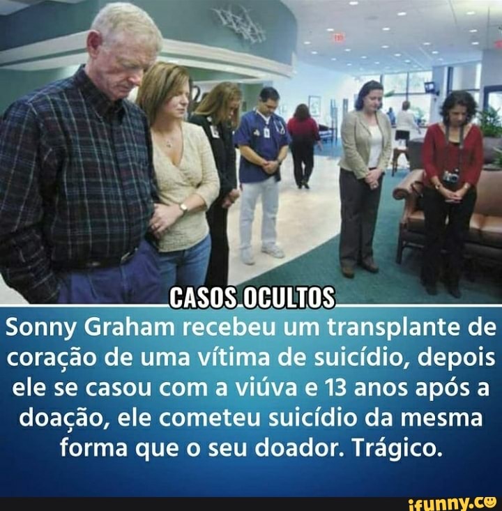 OCULTOS Sonny Graham recebeu um transplante de coração de uma vitima de ...