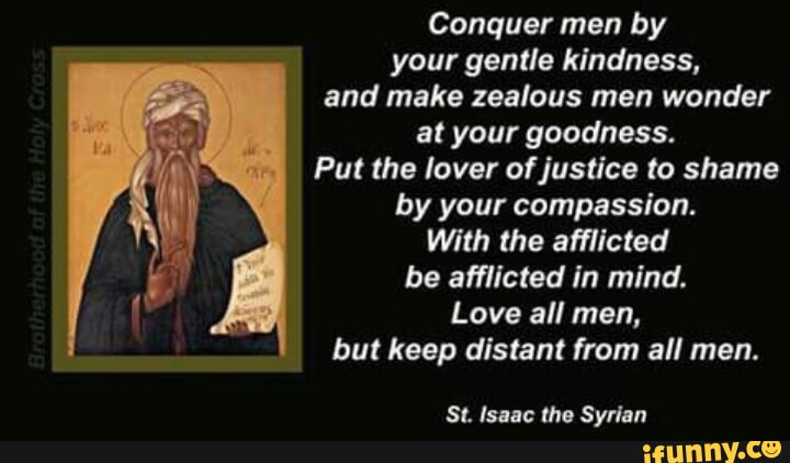 Conquer men by your gentle kindness, and make zealous men wonder I at ...