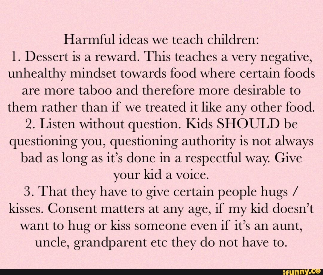 Harmful ideas we teach children: 1. Dessert is a reward. This teaches a ...