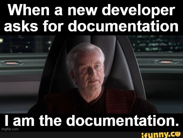 When a new developer asks for documentation am the documentation. - iFunny