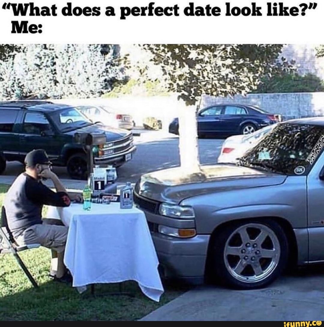 "What does a perfect date look like?" - iFunny