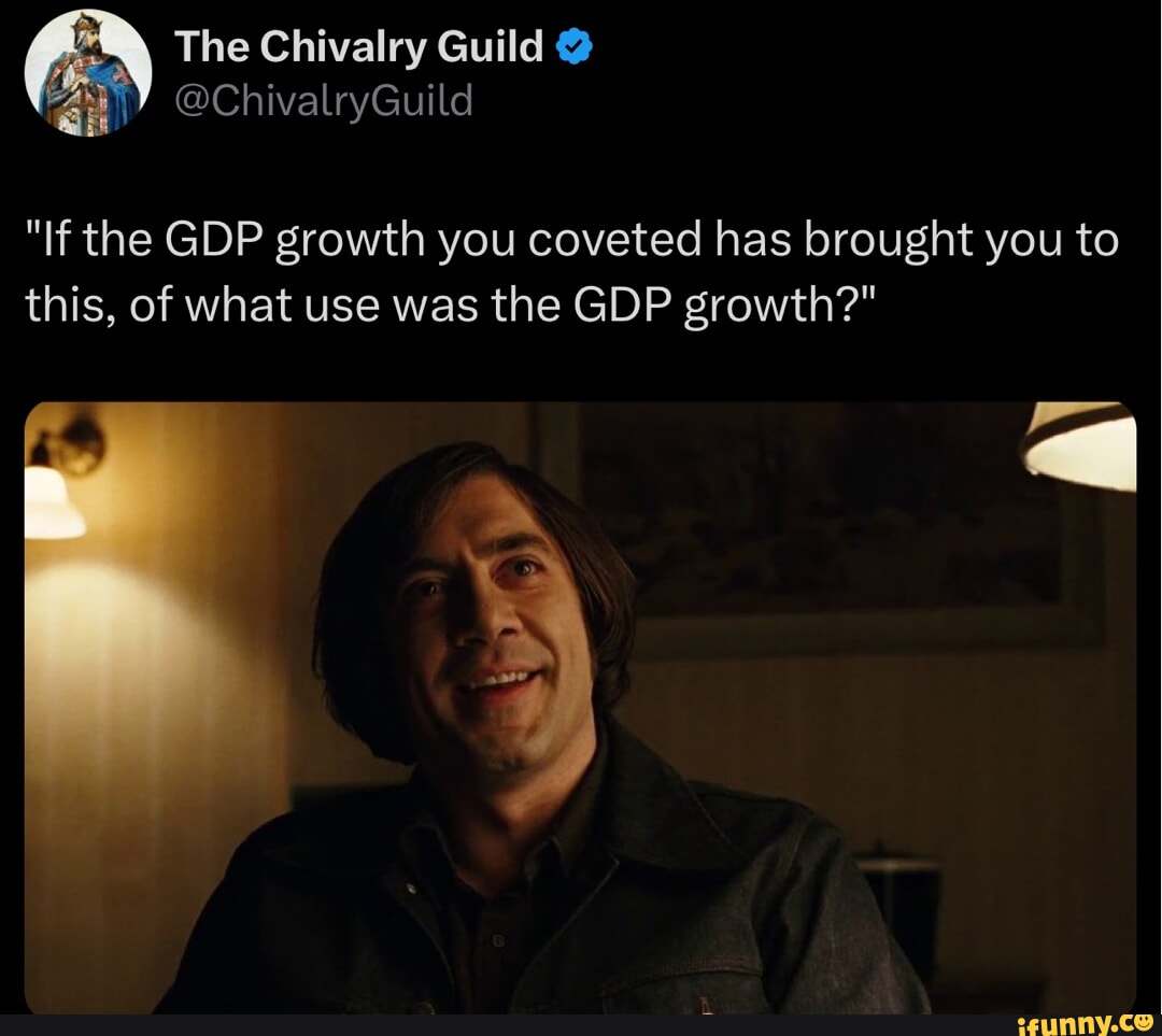 The Chivalry Guild @ @ChivalryGuild "If the GDP growth you coveted has ...