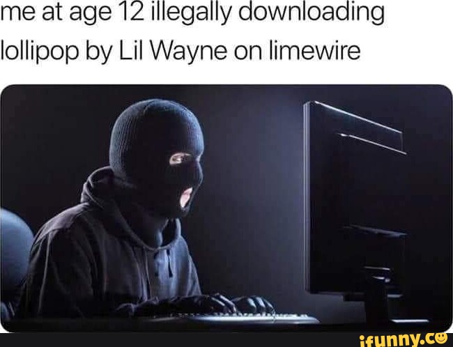Limewire memes. Best Collection of funny Limewire pictures on iFunny