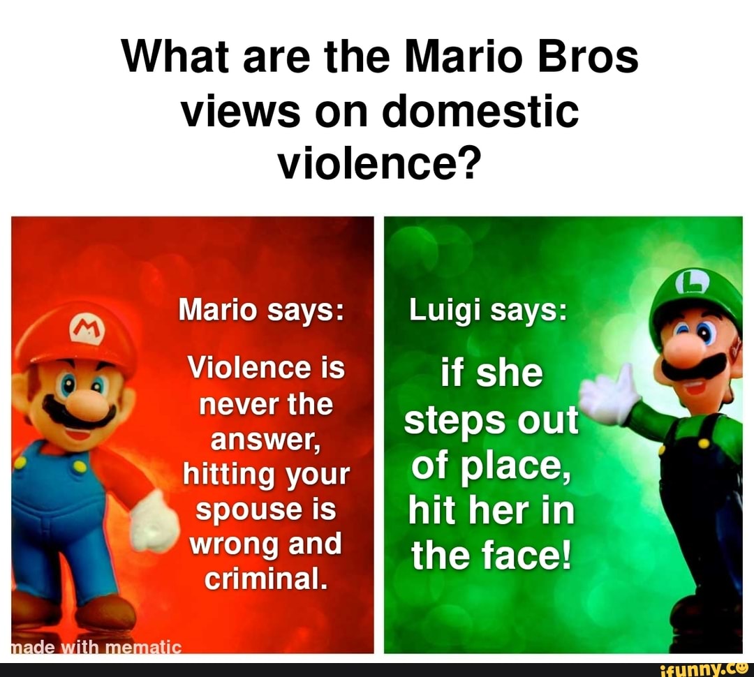 What are the Mario Bros views on domestic violence? Mario says: Luigi ...