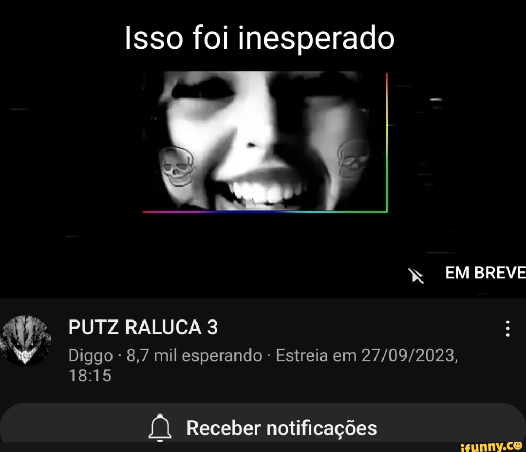 Isso foi inesperado EM BREVE PUTZ RALUCA 4 Diggo - 8,7 mil esperando ...