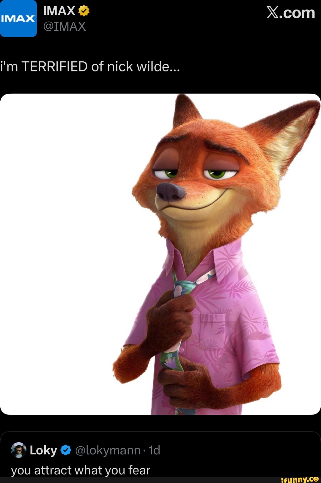 IMAX IMAX X.com i'm TERRIFIED of nick wilde... NA Loky @ @lokymann: you ...