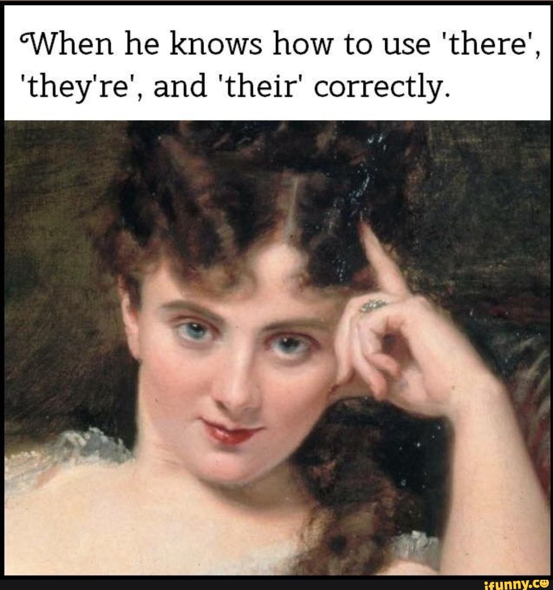 "When he knows how to use 'there', 'they're', and 'their' correctly. we ...