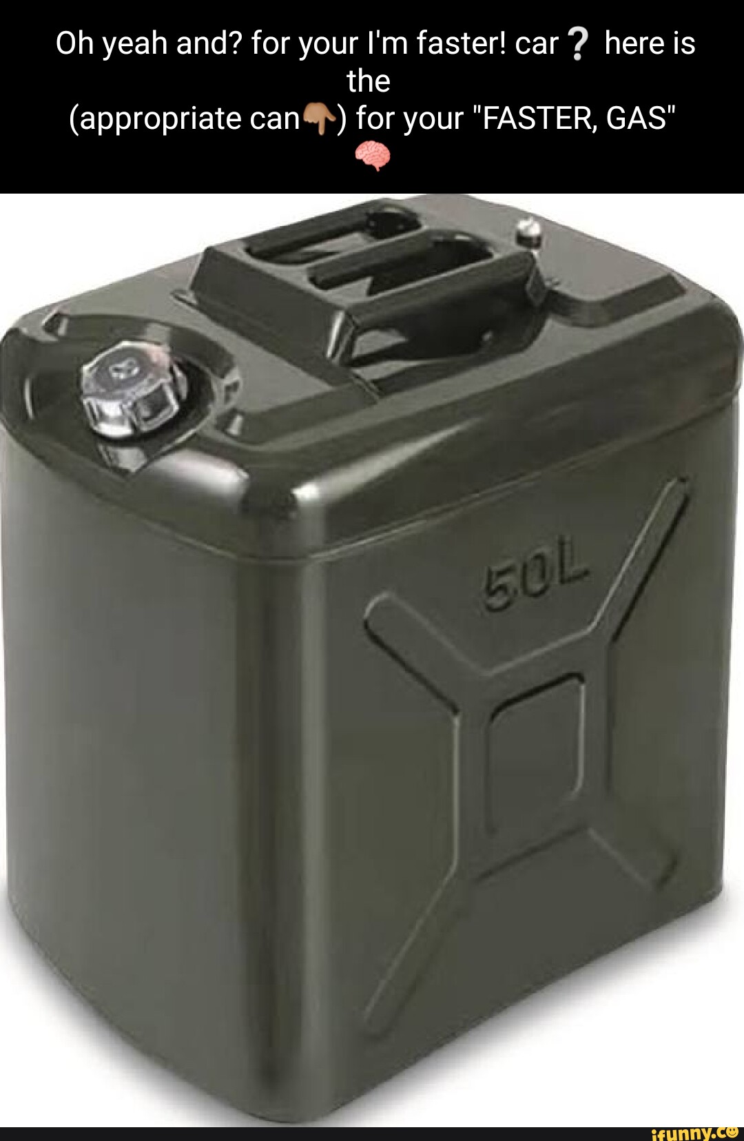 Oh yeah and? for your I'm faster! car here is the (appropriate can ...