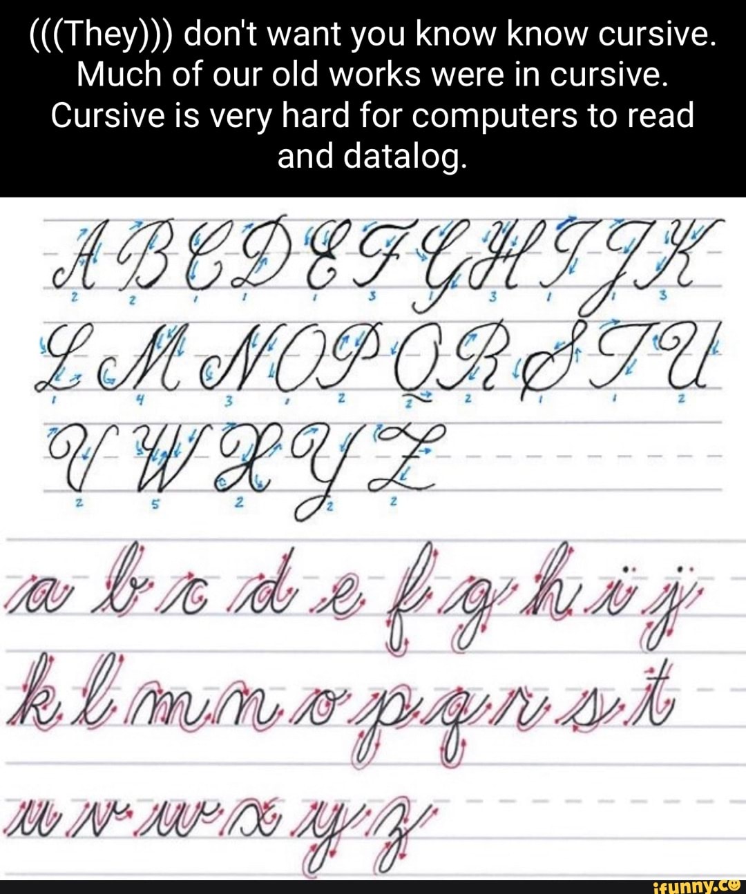 (((They))) don't want you know know cursive. Much of our old works were ...