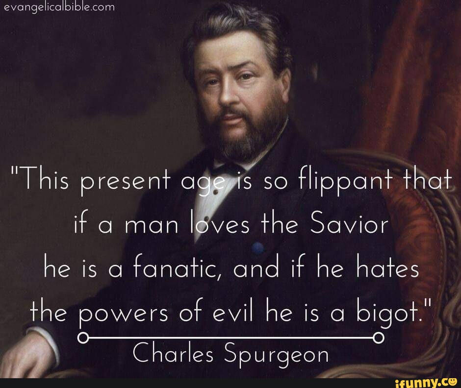 Evangelical le com "This present age is so flippant that if man ves the ...