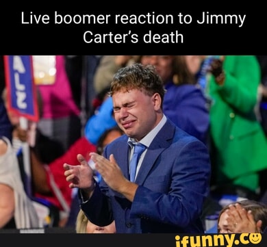 Live boomer reaction to Jimmy Carter's death - iFunny