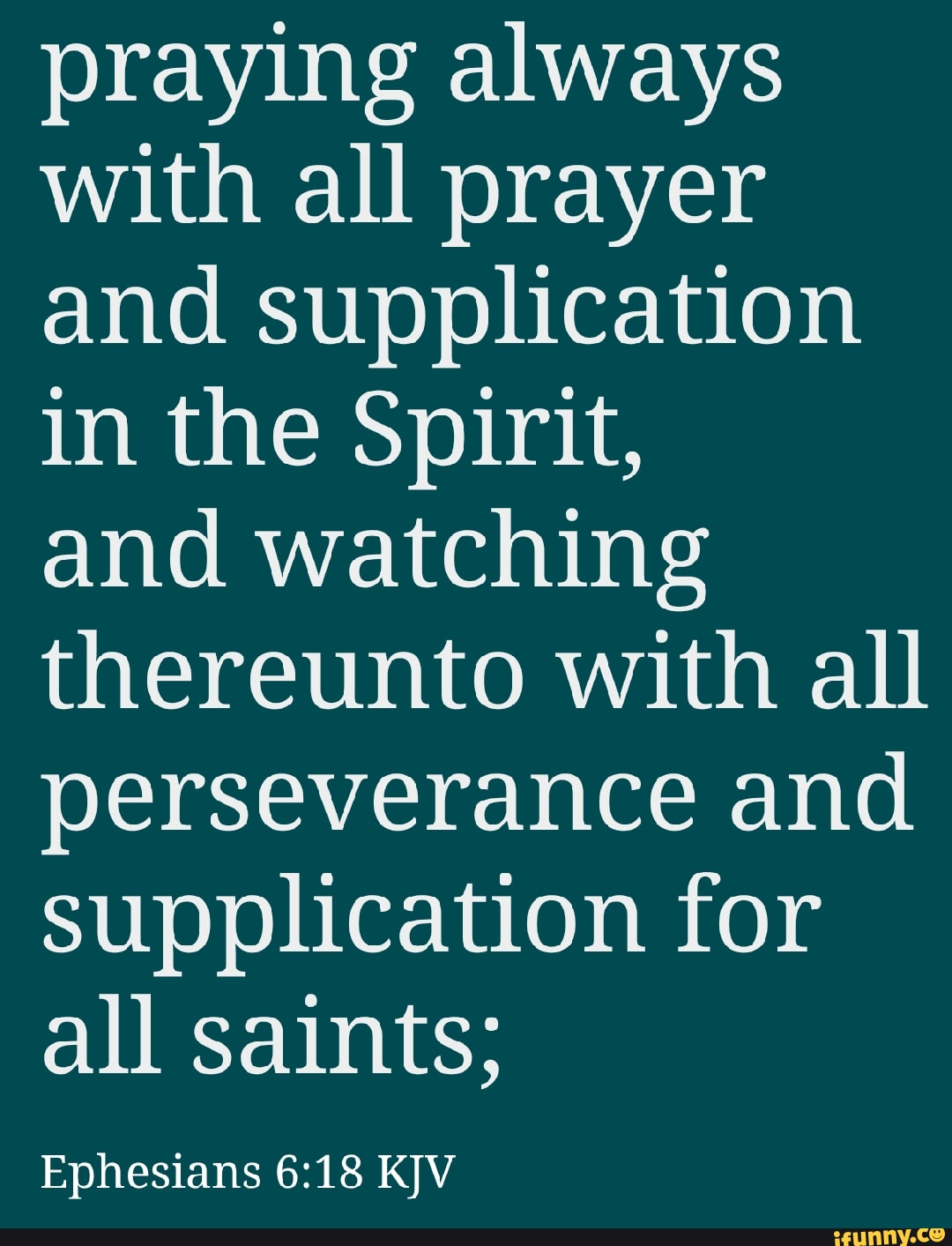 Praying always with all prayer and supplication in the Spirit, and ...
