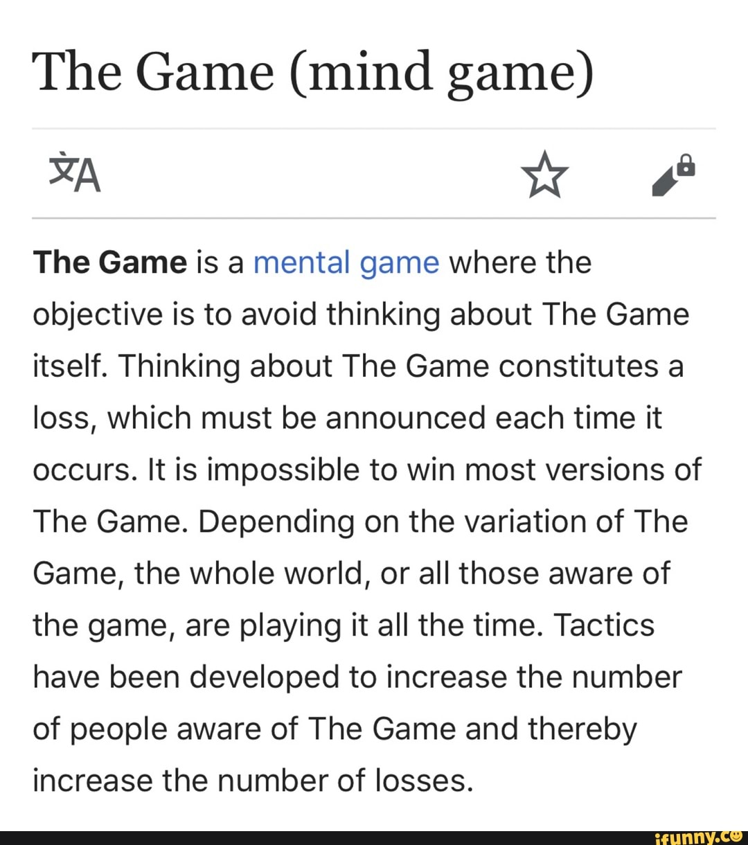 The Game (mind game) The Game is a mental game where the objective is ...