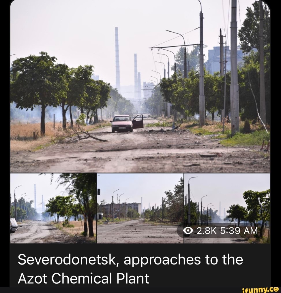2.8K AM Severodonetsk, approaches to the Azot Chemical Plant - iFunny